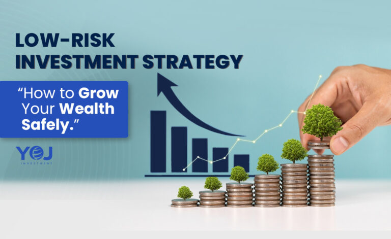 Low-Risk Investment Strategy: How to Grow Your Wealth Safely - YOJ Invest