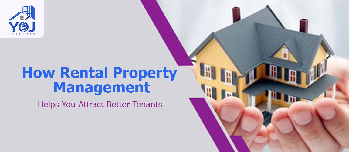 How Rental Property Management Helps You Attract Better Tenants - YOJ ...